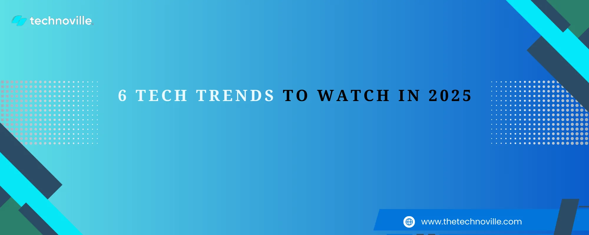 6 Tech Trends to Watch in 2025