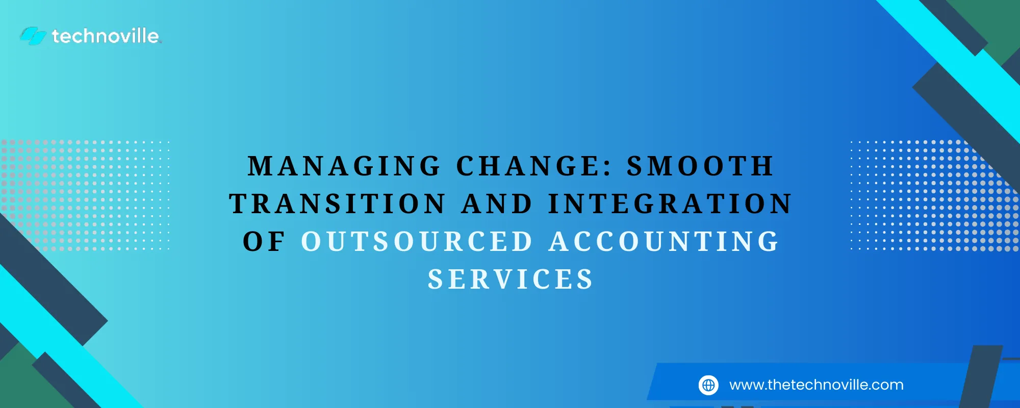 Managing Change: Smooth Transition and Integration of Outsourced Accounting Services